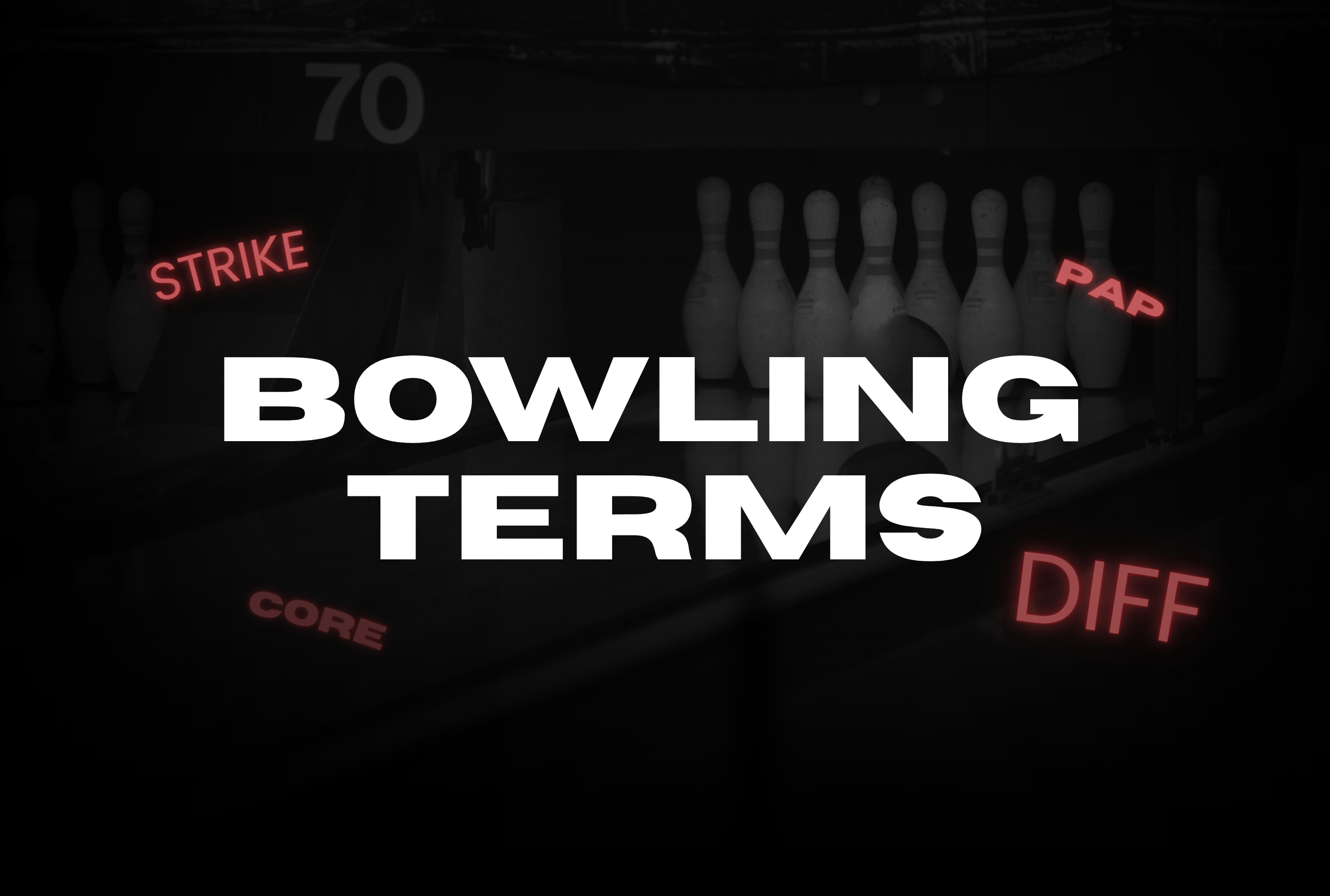 70+ Bowling Terms Explained: The Complete 2026 Guide